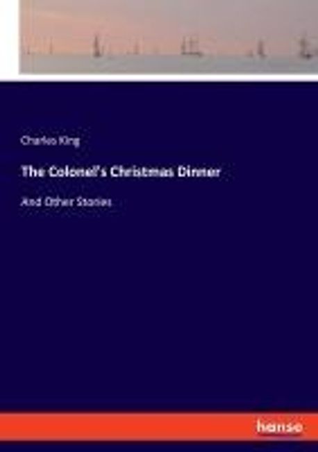 The Colonel's Christmas Dinner | King, Charles - 교보문고