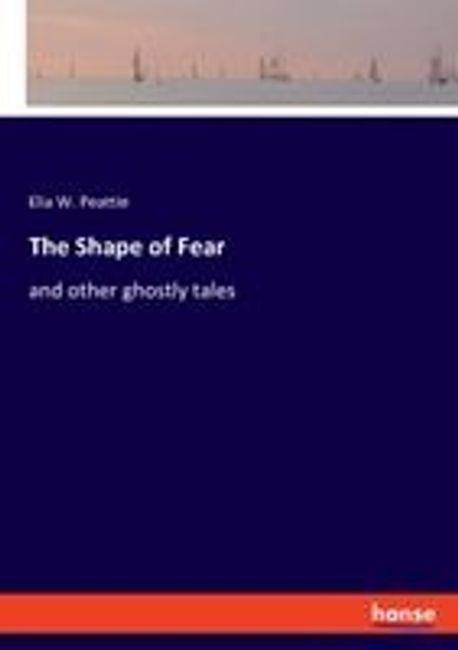 The Shape of Fear | Peattie, Elia W. - 교보문고