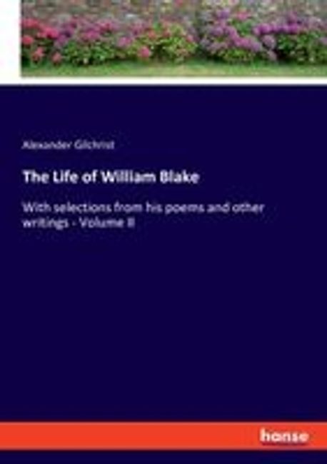 The Life of William Blake | Gilchrist, Alexander - 교보문고