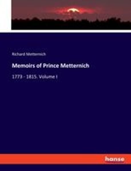 Memoirs of Prince Metternich | Metternich, Richard - 교보문고