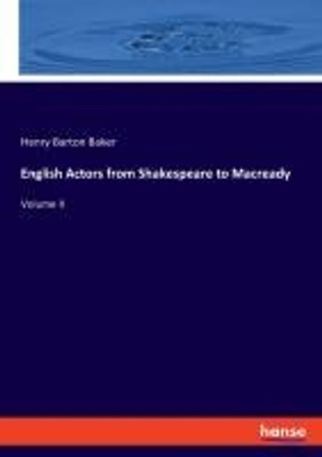 English Actors from Shakespeare to Macready | Baker, Henry Barton - 교보문고
