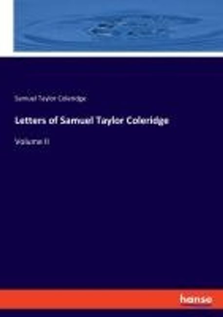 Letters of Samuel Taylor Coleridge | Coleridge, Samuel Taylor - 교보문고