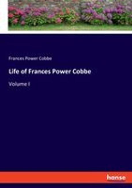 Life of Frances Power Cobbe | Cobbe, Frances Power - 교보문고