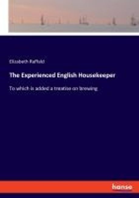 The Experienced English Housekeeper | Raffald, Elizabeth - 교보문고