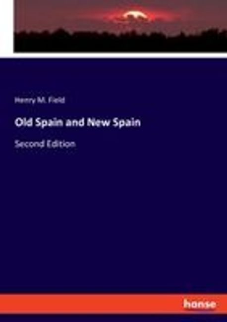 Old Spain and New Spain | Field, Henry M. - 교보문고