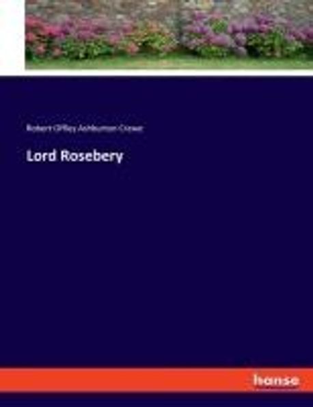 Lord Rosebery | Crewe, Robert Offley Ashburton - 교보문고
