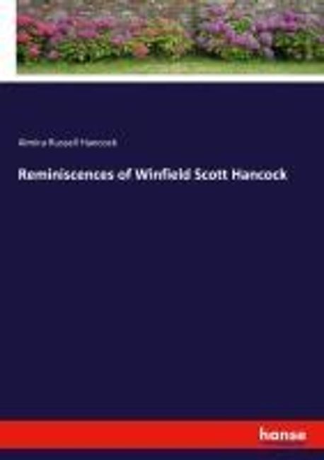 Reminiscences of Winfield Scott Hancock | Hancock, Almira Russell - 교보문고