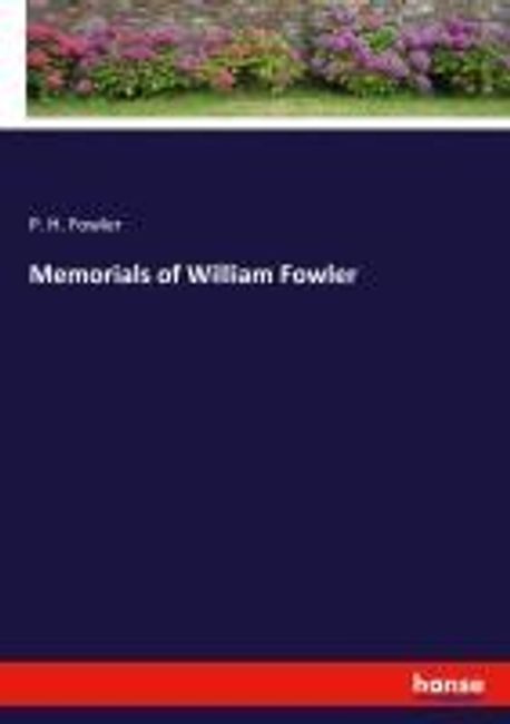 Memorials of William Fowler | Fowler, P. H. - 교보문고