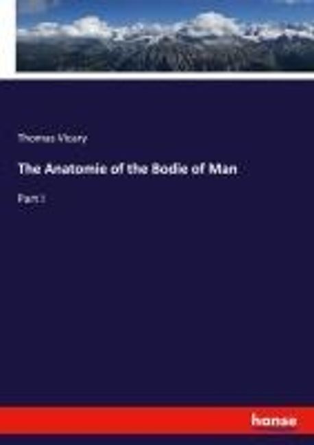 The Anatomie of the Bodie of Man | Vicary, Thomas - 교보문고