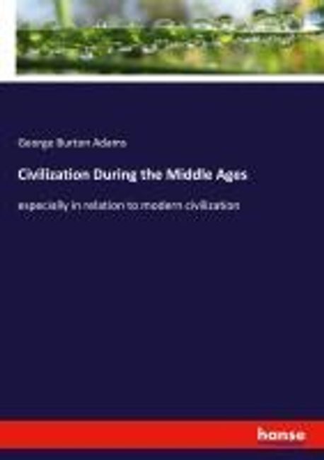 Civilization During the Middle Ages | Adams, George Burton - 교보문고
