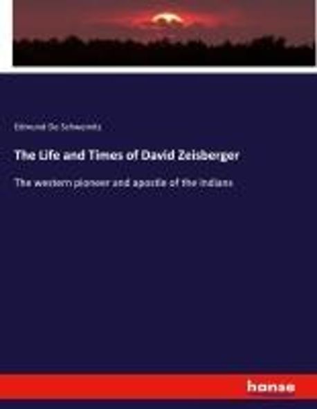 The Life and Times of David Zeisberger | De Schweinitz, Edmund - 교보문고