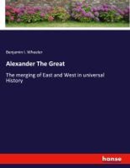 Alexander The Great | Wheeler, Benjamin I. - 교보문고