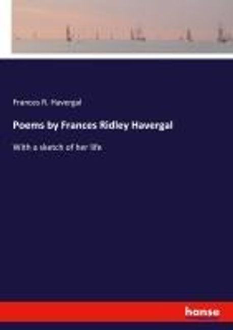 Poems by Frances Ridley Havergal | Havergal, Frances R. - 교보문고