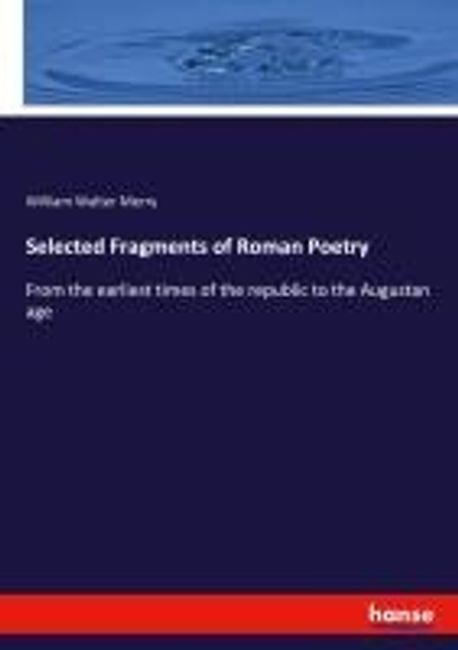 Selected Fragments of Roman Poetry | Merry, William Walter - 교보문고