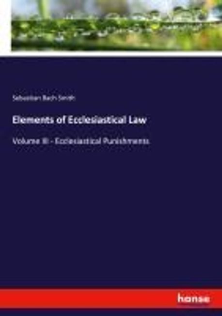 Elements of Ecclesiastical Law | Smith, Sebastian Bach - 교보문고