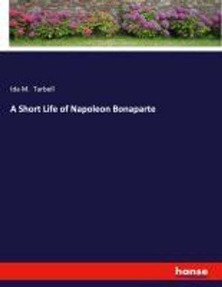 A Short Life of Napoleon Bonaparte | Tarbell, Ida M. - 교보문고