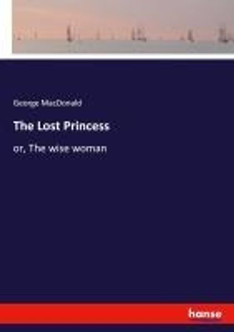The Lost Princess | Macdonald, George - 교보문고