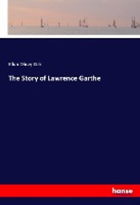The Story of Lawrence Garthe | Kirk, Ellen Olney - 교보문고