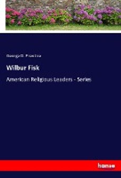 Wilbur Fisk | Prentice, George D. - 교보문고