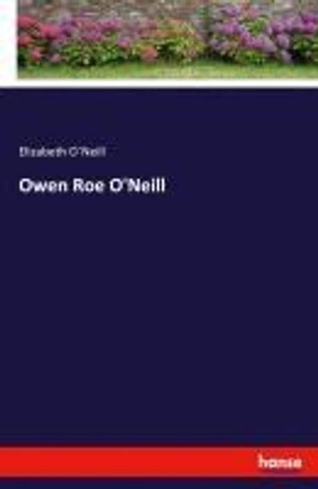 Owen Roe O'Neill | O´Neill, Elizabeth - 교보문고