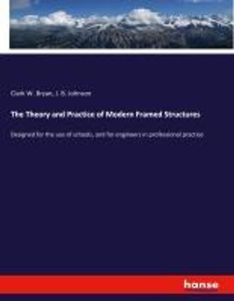 The Theory and Practice of Modern Framed Structures | Bryan, Clark W ...