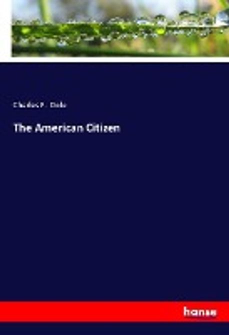 The American Citizen | Dole, Charles F. - 교보문고