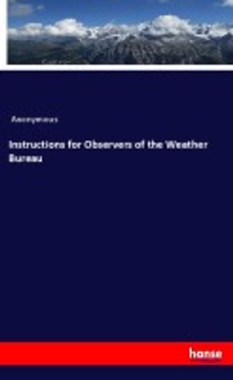 Instructions for Observers of the Weather Bureau | Anonymous - 교보문고