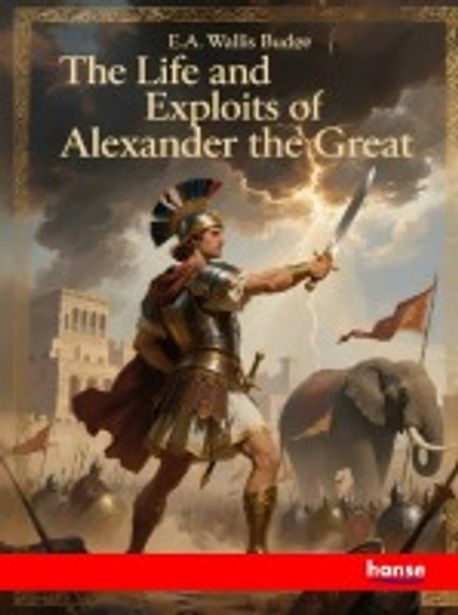 The Life and Exploits of Alexander the Great | Budge, E. A. Wallis - 교보문고