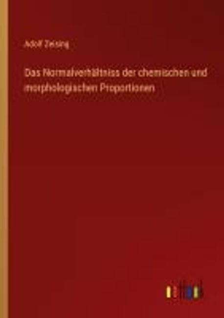 Das Normalverhaeltniss der chemischen und morphologischen Proportionen ...
