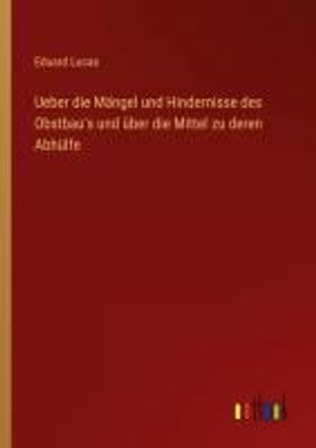 Ueber die Maengel und Hindernisse des Obstbau's und ueber die Mittel zu ...