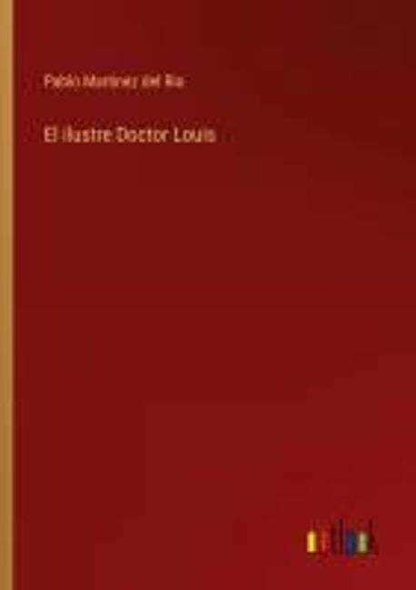 El ilustre Doctor Louis | Martinez del Rio, Pablo - 교보문고