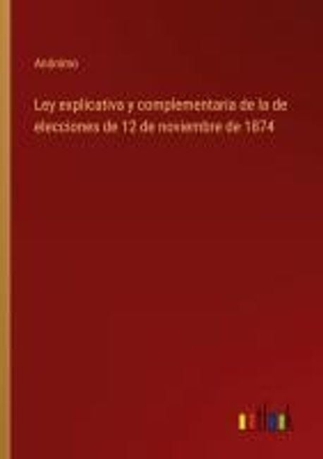 Ley explicativa y complementaria de la de elecciones de 12 de noviembre ...