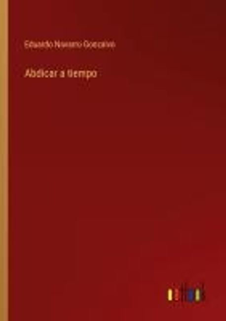 Abdicar a tiempo | Navarro Gonzalvo, Eduardo - 교보문고