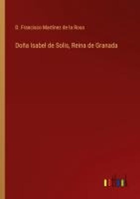 Dona Isabel de Solis, Reina de Granada | MartInez de la Rosa, D ...