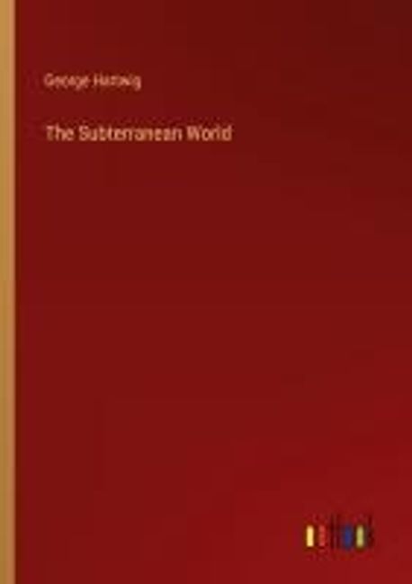 The Subterranean World | Hartwig, George - 교보문고