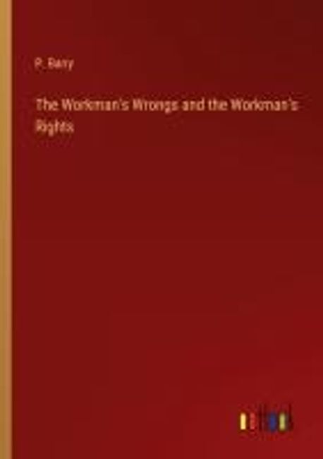 The Workman's Wrongs and the Workman's Rights | Barry, P. - 교보문고