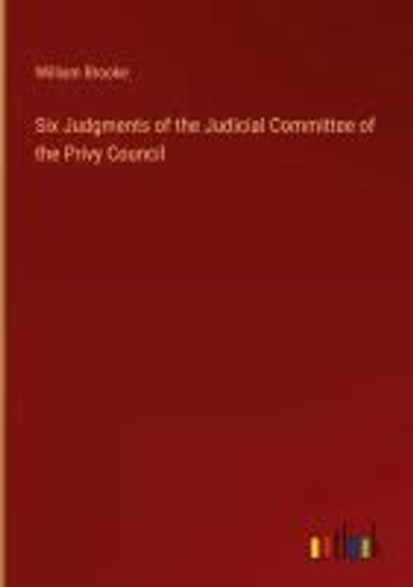 Six Judgments of the Judicial Committee of the Privy Council | Brooke, William - 교보문고