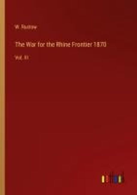 The War for the Rhine Frontier 1870 | Rustow, W. - 교보문고
