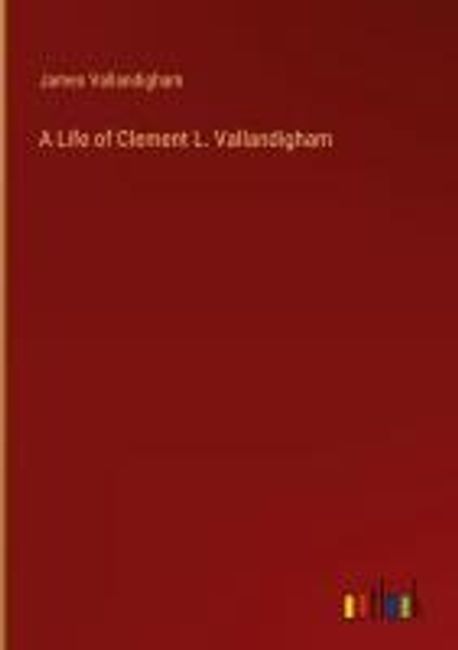 A Life of Clement L. Vallandigham | Vallandigham, James - 교보문고