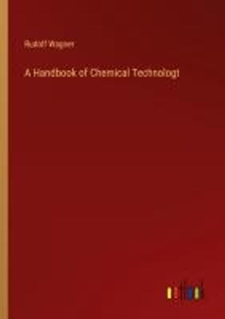 A Handbook of Chemical Technologt | Wagner, Rudolf - 교보문고