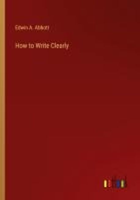 How to Write Clearly | Abbott, Edwin A. - 교보문고