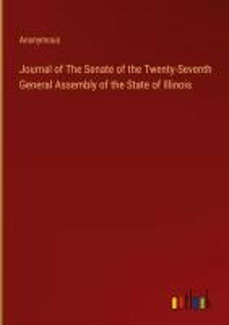 Journal of The Senate of the Twenty-Seventh General Assembly of the ...