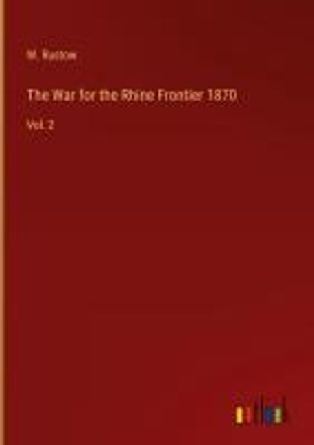 The War for the Rhine Frontier 1870 | Rustow, W. - 교보문고