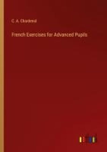 French Exercises for Advanced Pupils | Chardenal, C. A. - 교보문고