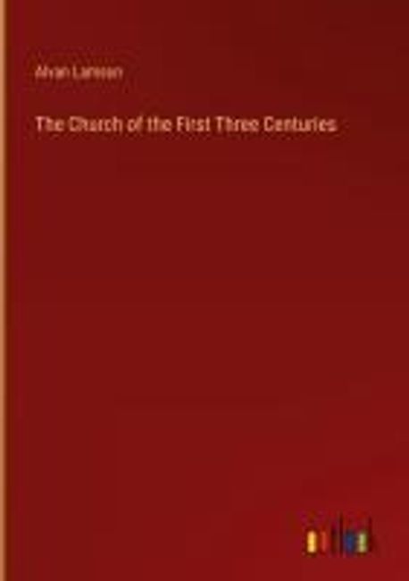 The Church of the First Three Centuries | Lamson, Alvan - 교보문고
