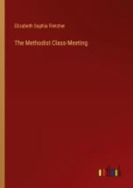 The Methodist Class-Meeting | Fletcher, Elizabeth Sophia - 교보문고