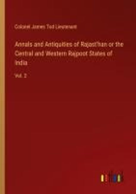 Annals and Antiquities of Rajast'han or the Central and Western Rajpoot ...