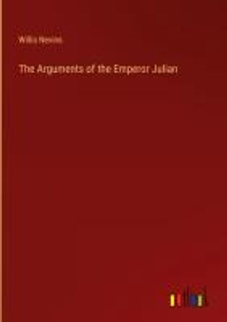 The Arguments of the Emperor Julian | Nevins, Willis - 교보문고