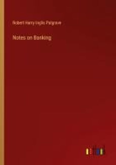 Notes on Banking | Palgrave, Robert Harry Inglis - 교보문고