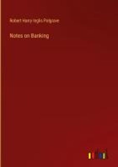 Notes on Banking | Palgrave, Robert Harry Inglis - 교보문고